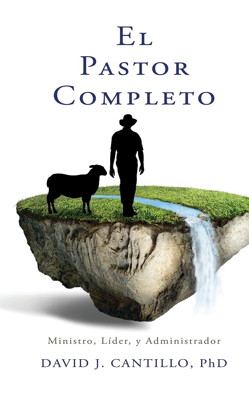 El Pastor Completo: Ministro, Líder, y Administrador (Spanish Edition ...