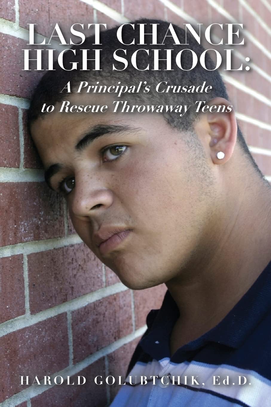 Last Chance High School: A Principal's Crusade to Rescue Throwaway ...