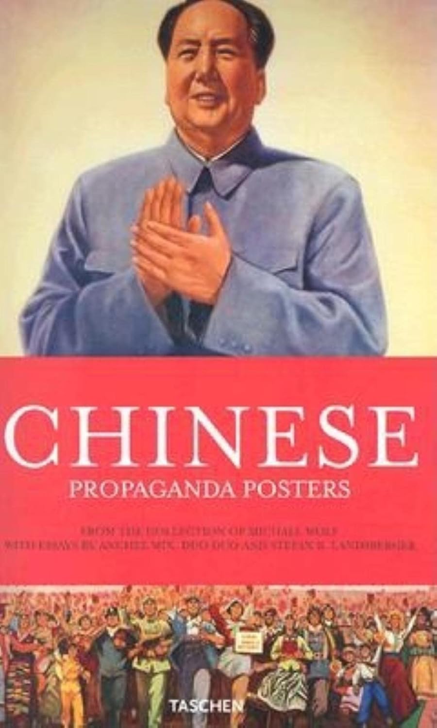 Chinese Propaganda Posters: From the Collection of Michael Wolf: Min ...
