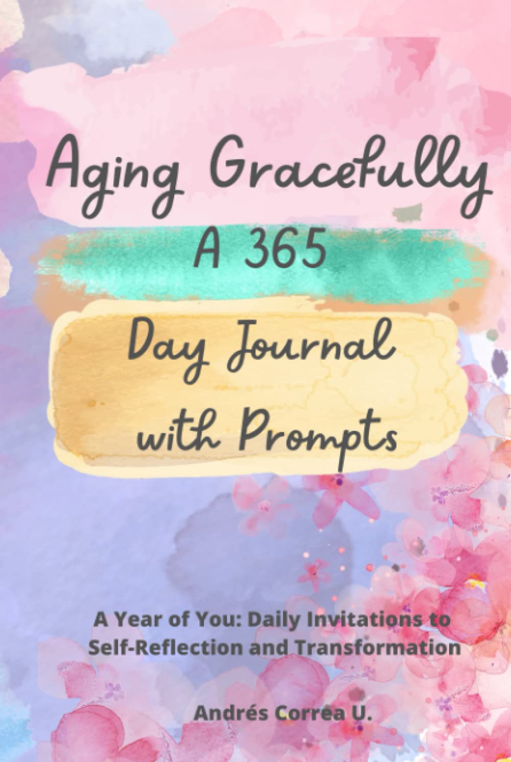 Aging Gracefully: A 365 Day Journal with Prompts: A Year of You: Daily ...