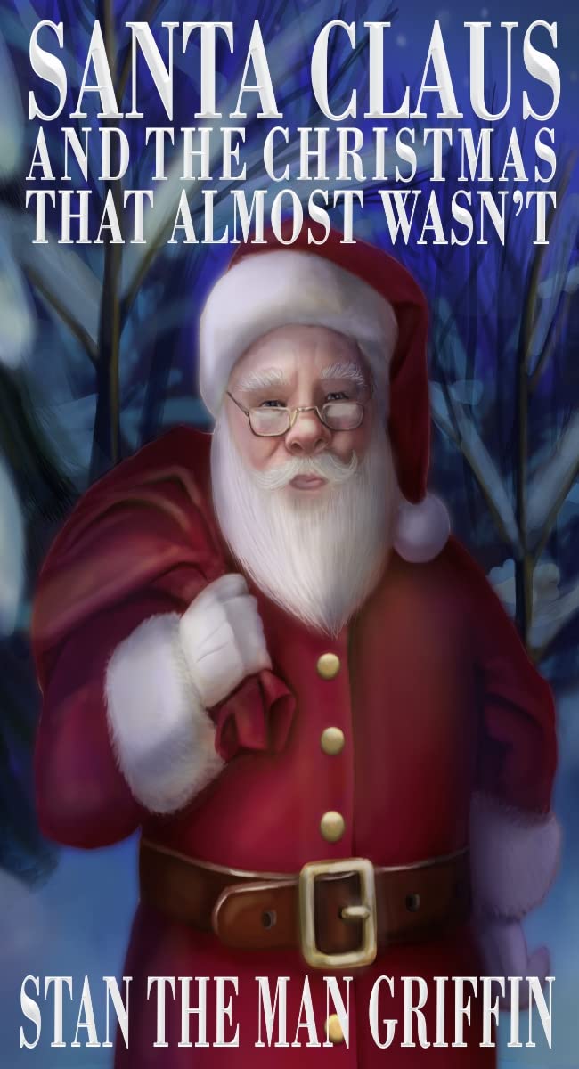Santa Claus And The Christmas That Almost Wasn't: Stanley Griffin ...