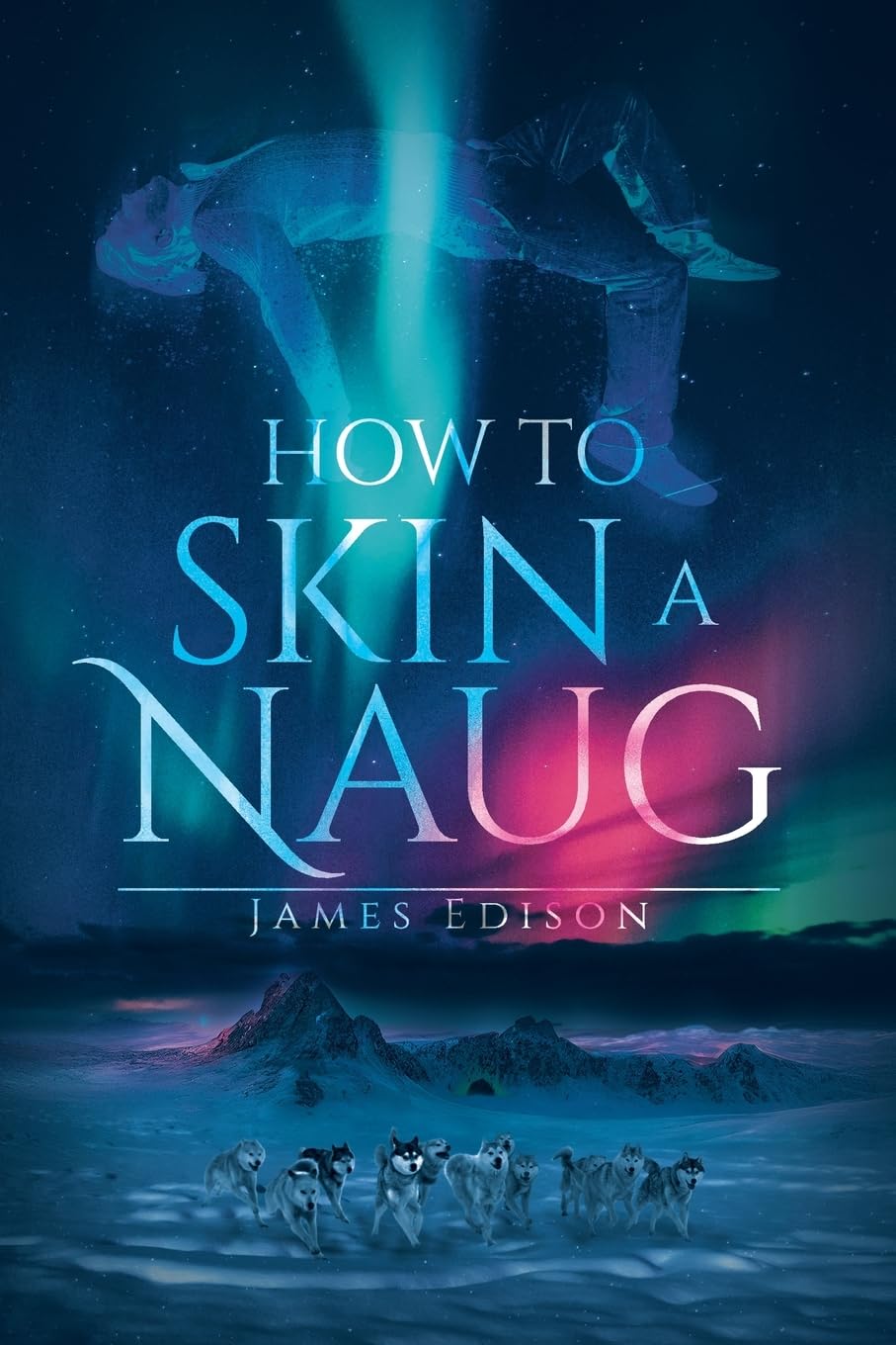 How to Skin a Naug: James Edison: 9781637841358: Amazon.com: Books