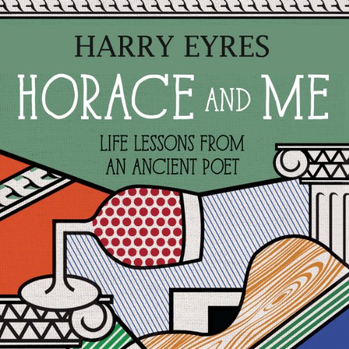 Horace and Me: Life Lessons from an Ancient Poet (Audio Download ...
