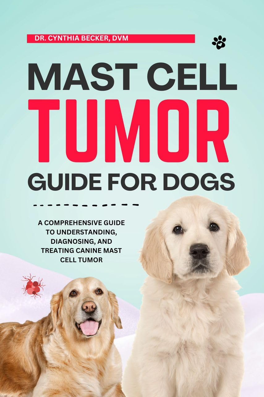 Mast Cell Tumors Guide for Dogs : A Comprehensive Guide to ...