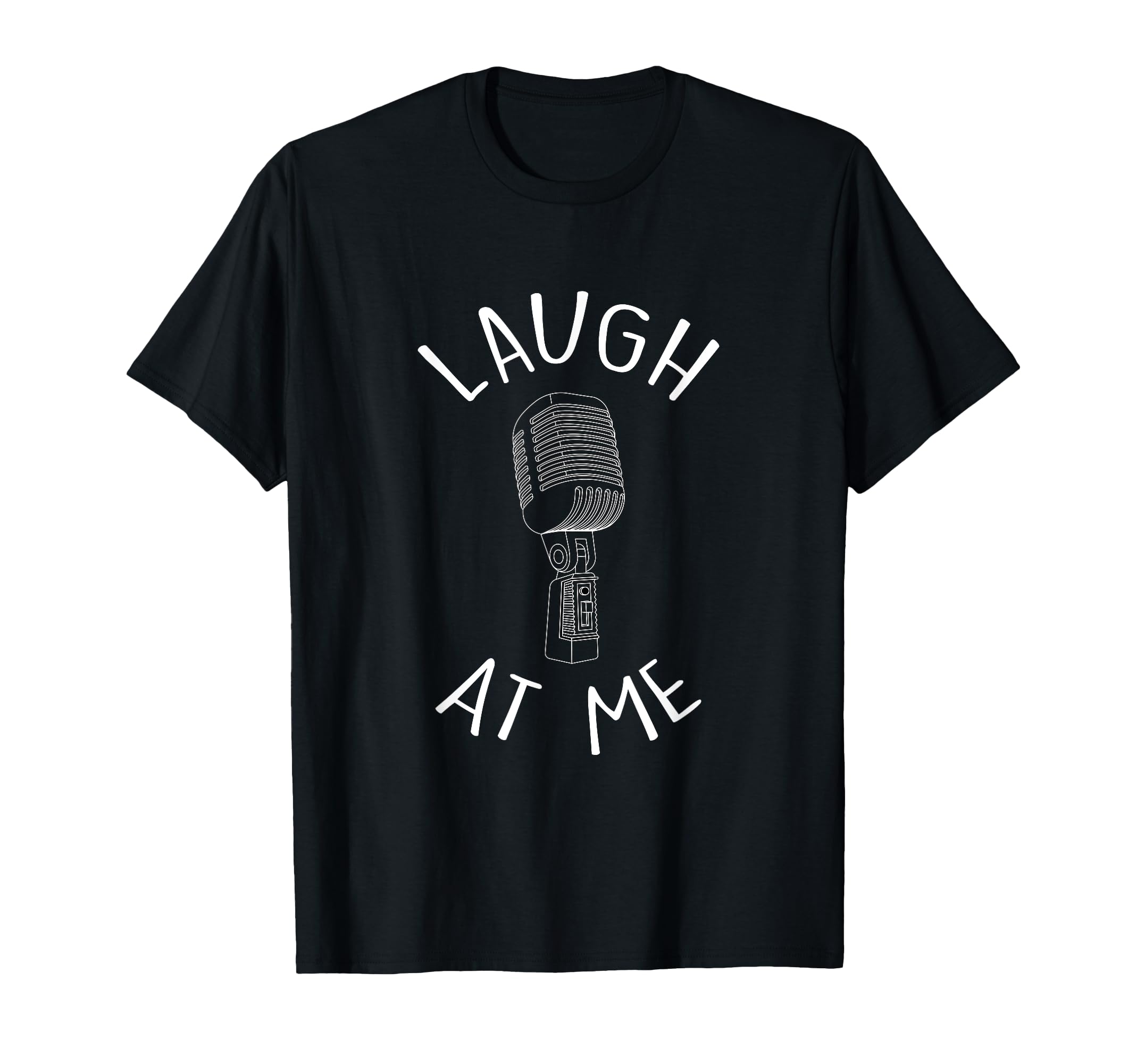 Amazon.com: Laugh At Me Stand Up Comedian Tshirt Gift Idea for Comics T ...