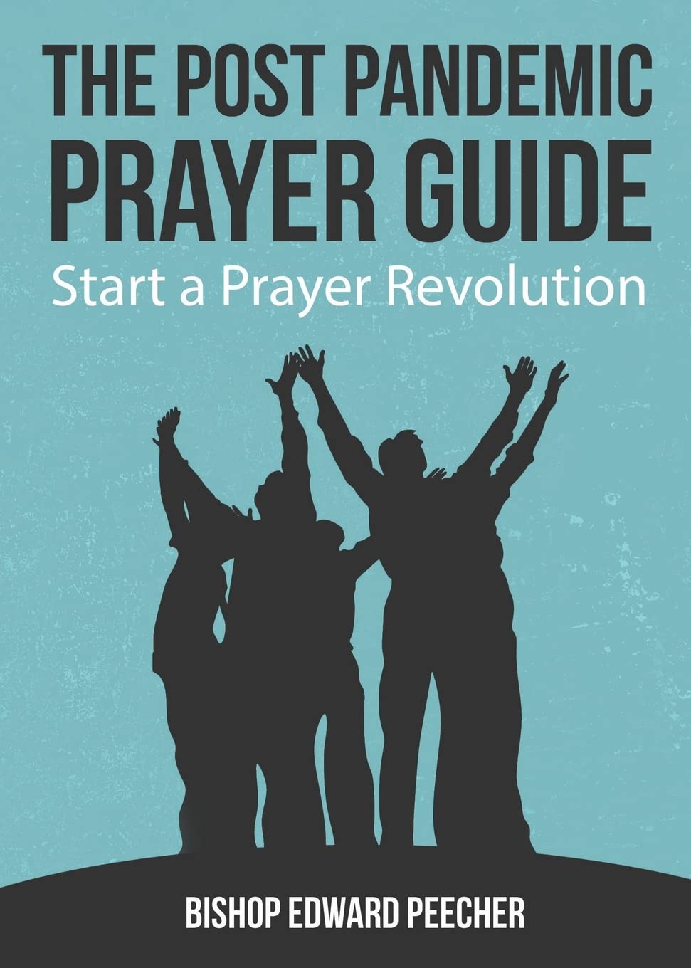 The Post Pandemic Prayer Guide: Start a Prayer Revolution: Peecher ...