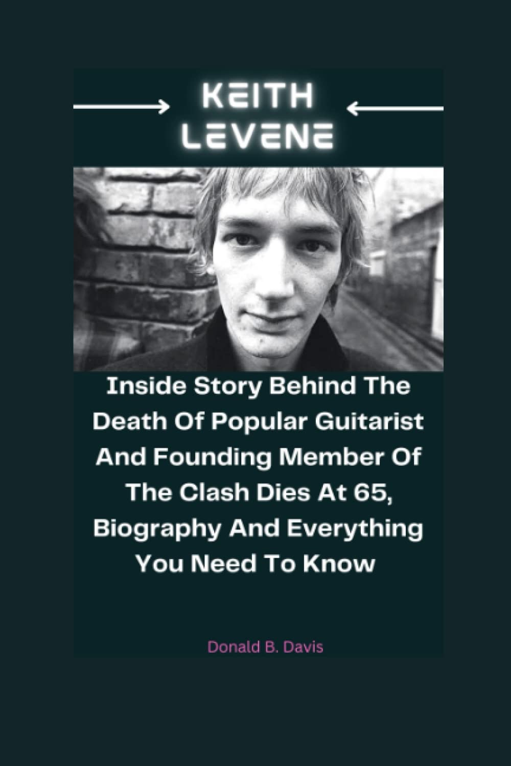 Keith Levene Inside Story Behind The Death Of Popular Guitarist ...