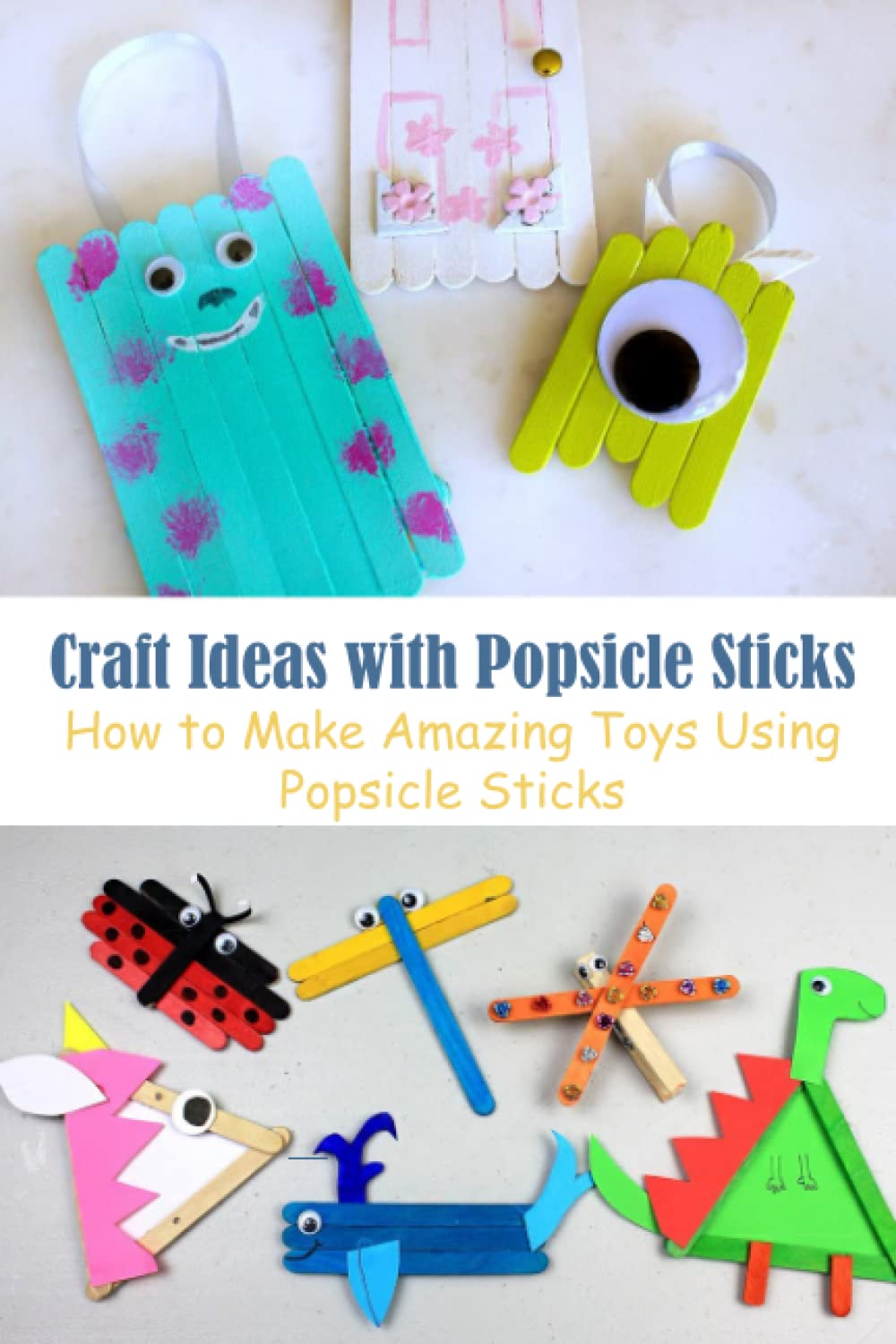 Craft Ideas with Popsicle Sticks: How to Make Amazing Toys Using ...