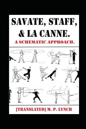 Savate, Staff, and La Canne: A Schematic Approach.: M. P. Lynch ...