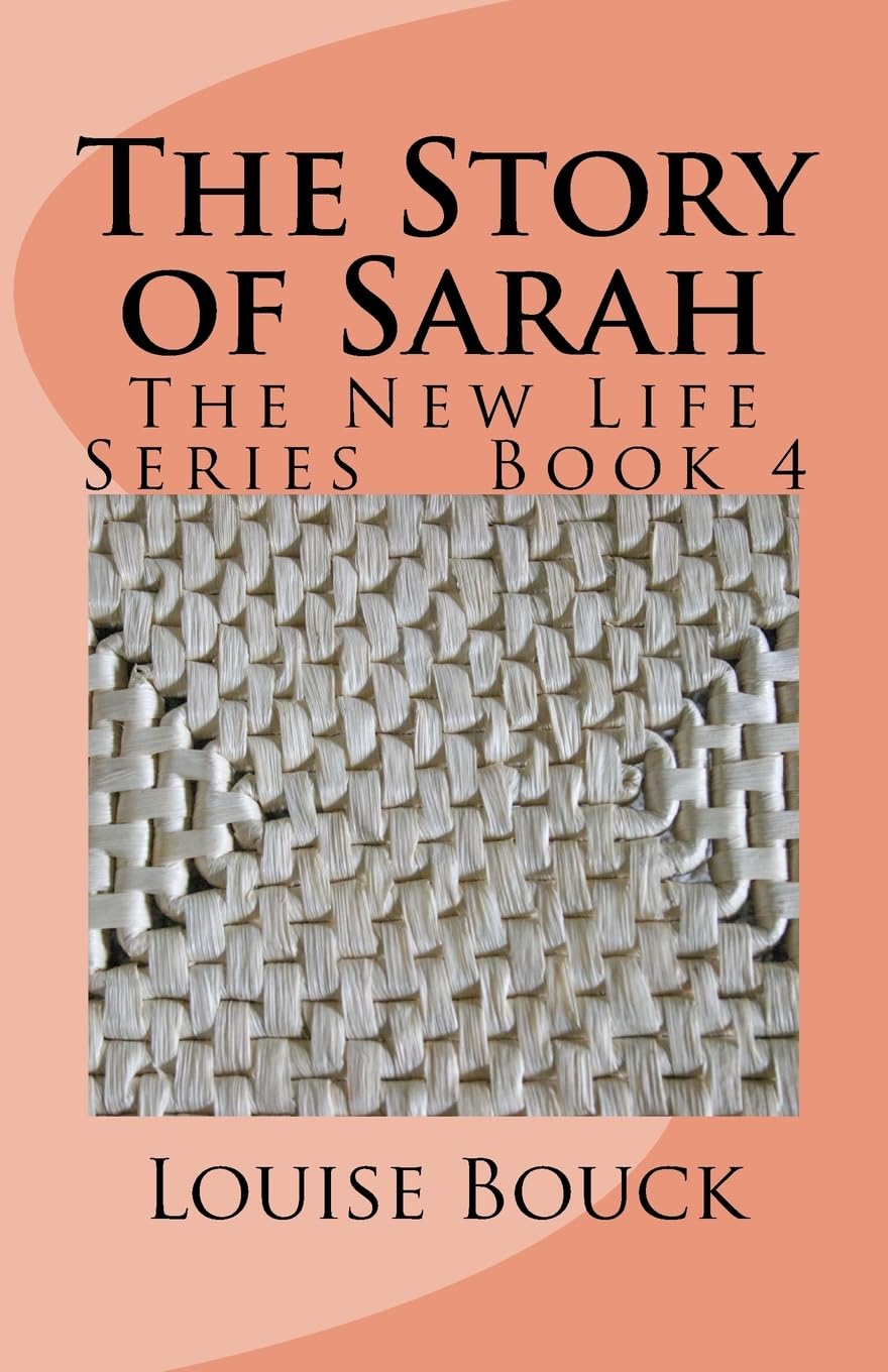 The Story of Sarah: The New Life Series Book 4 (Volume 4): Bouck ...