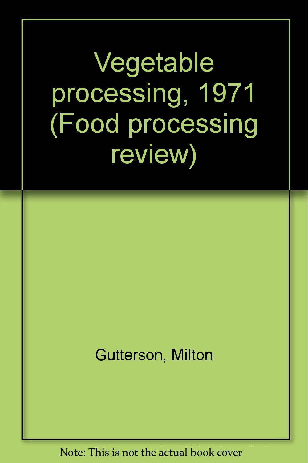 Vegetable processing, 1971 (Food processing review): Gutterson, Milton ...