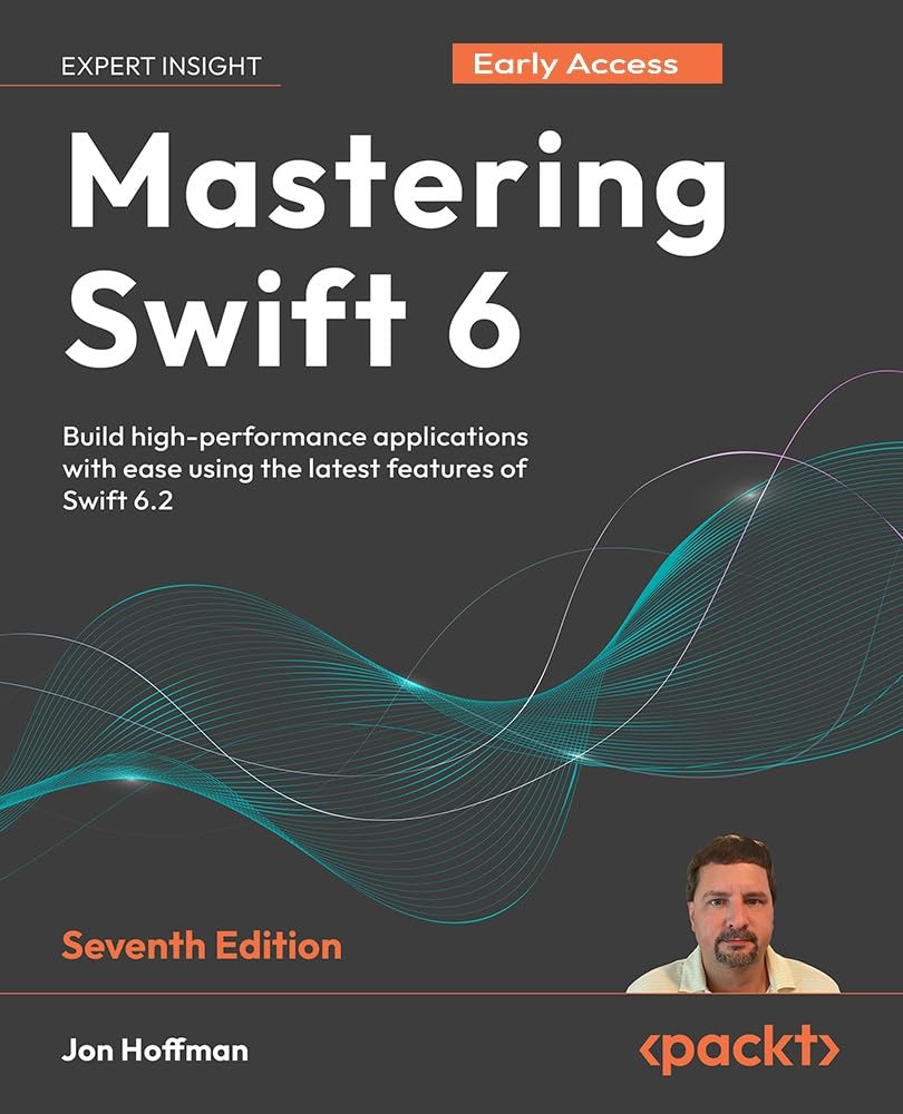 Mastering Swift 6: Build high-performance applications with ease using ...