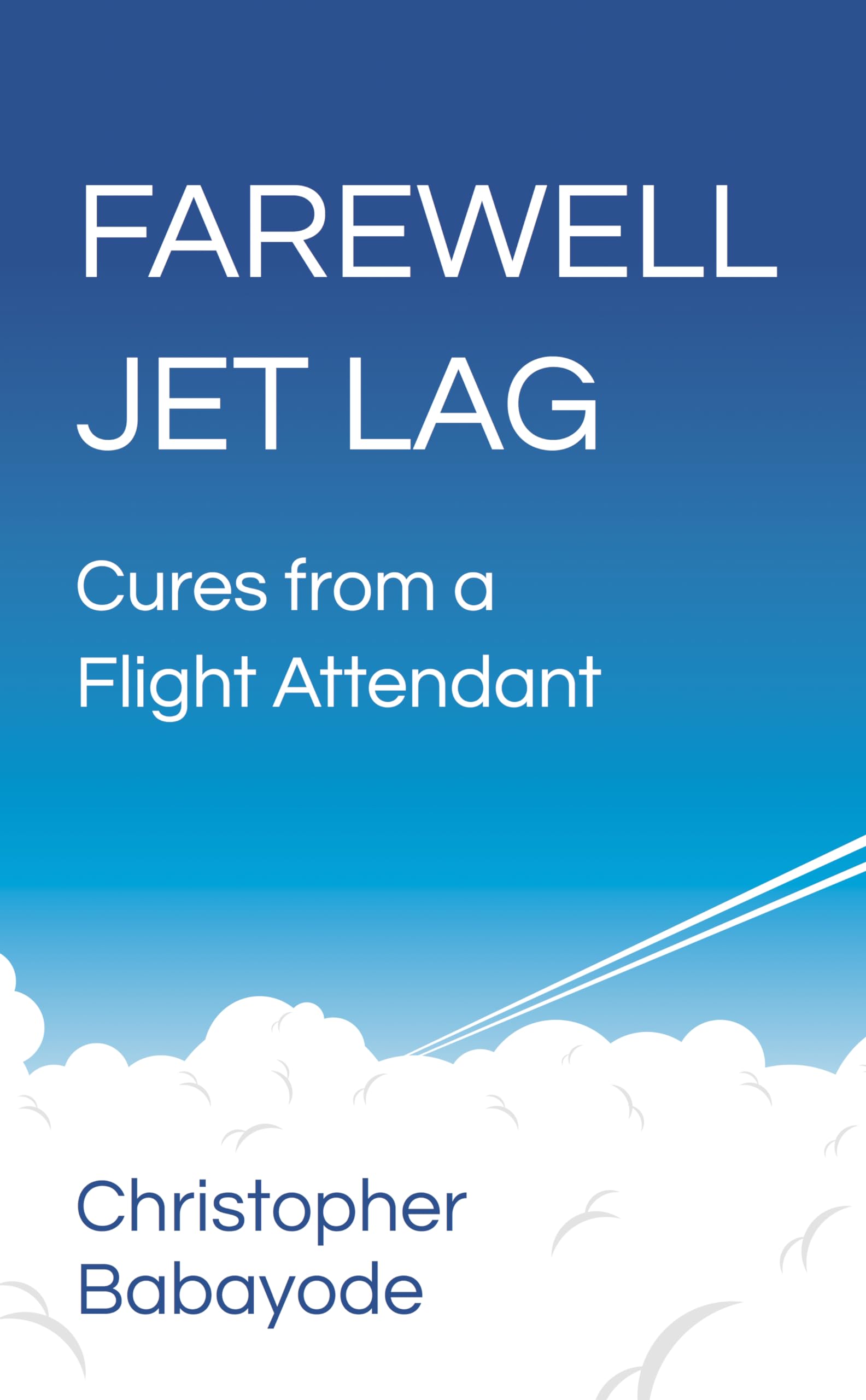 Farewell Jet Lag: Cures from a Flight Attendant: Amazon.co.uk: Babayode ...