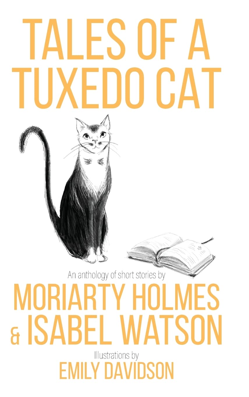 Tales of a Tuxedo Cat: Watson, Isabel, Holmes, Moriaty, Davidson, Emily ...