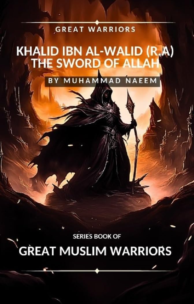 KHALID IBN AL-WALID (THE SWORD OF ALLAH): GREAT MUSLIM WARRIOR (GREAT ...