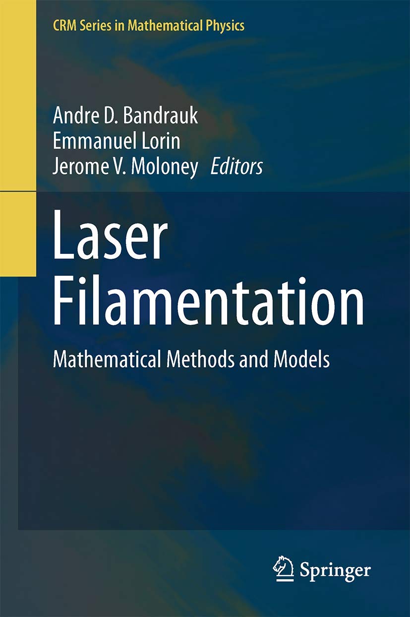 Laser Filamentation: Mathematical Methods and Models (CRM Series in ...