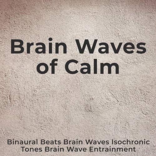 Play Brain Waves of Calm by Binaural Beats Brain Waves Isochronic Tones ...