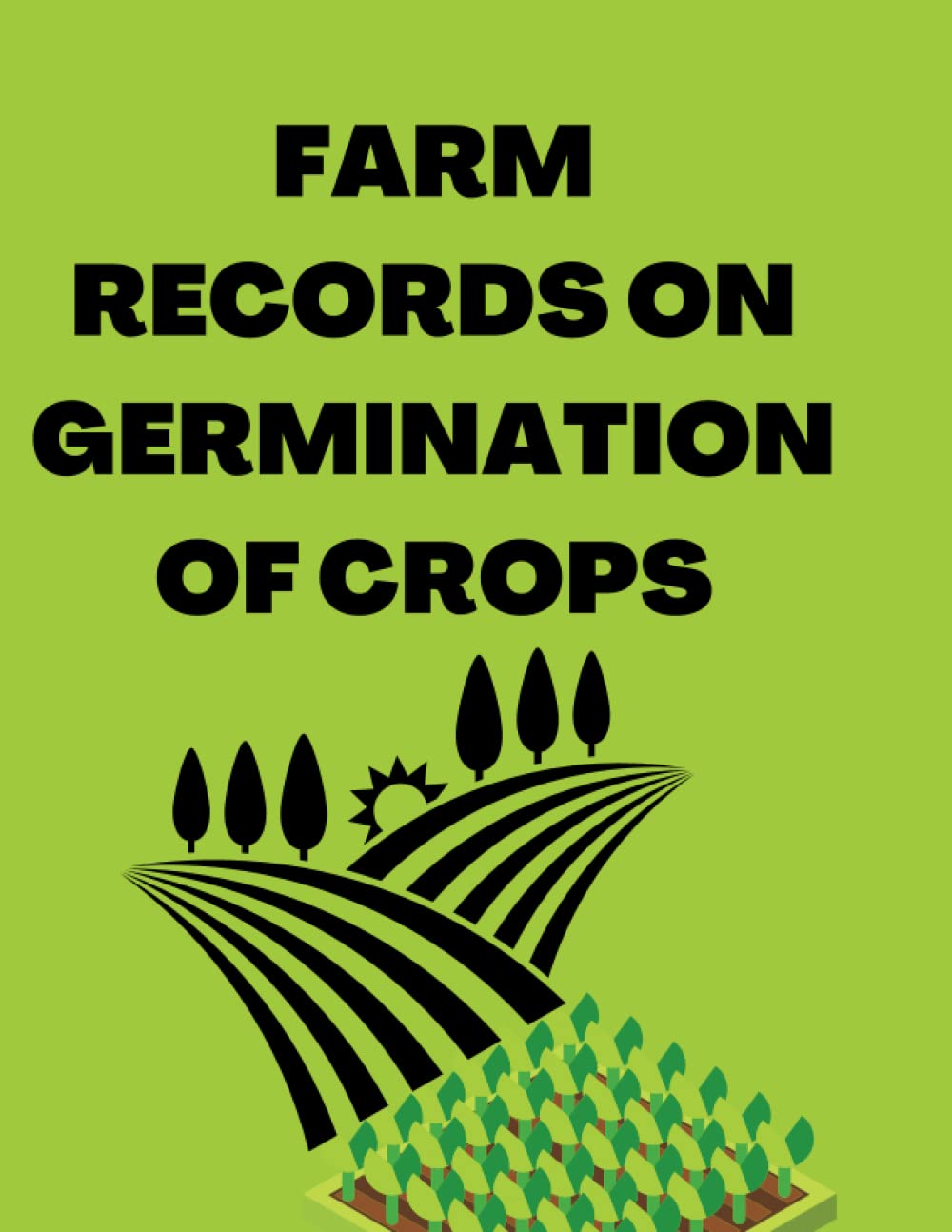 FARM RECORDS ON GERMINATION OF CROPS: A journal to keep notes and ...