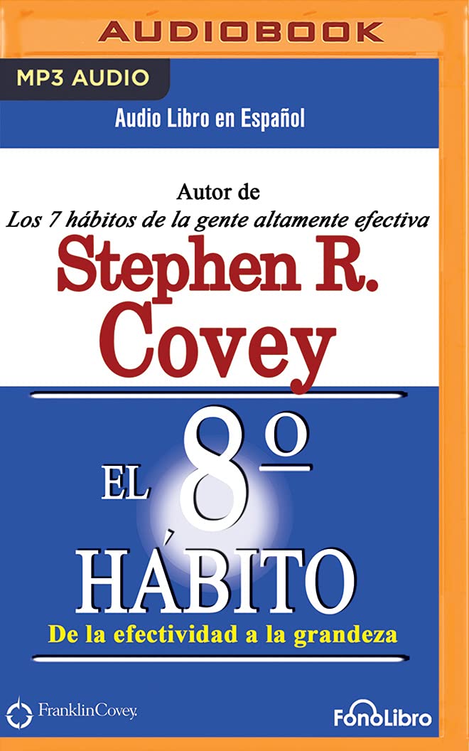 El octavo hábito (El 8o hábito): de la efectividad a la Grandeza (Spanish Edition) : Covey ...