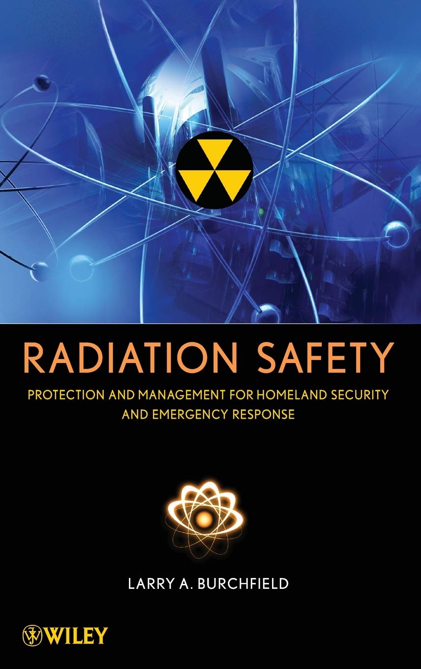 Radiation Safety: Protection and Management for Homeland Security and ...