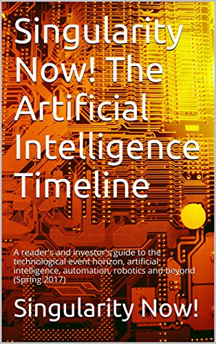 Singularity Now! The Artificial Intelligence Timeline: A reader's and ...