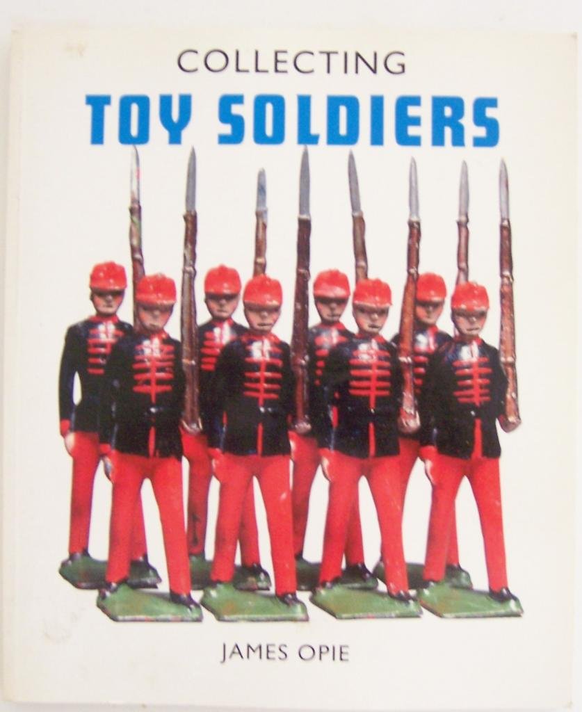 Collecting Toy Soldiers (Pincushion Press Collectibles Series): Opie ...