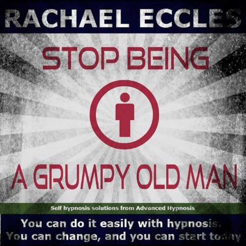 Stop Being a Grumpy Old Man, Control Irritability, Negative Thinking ...