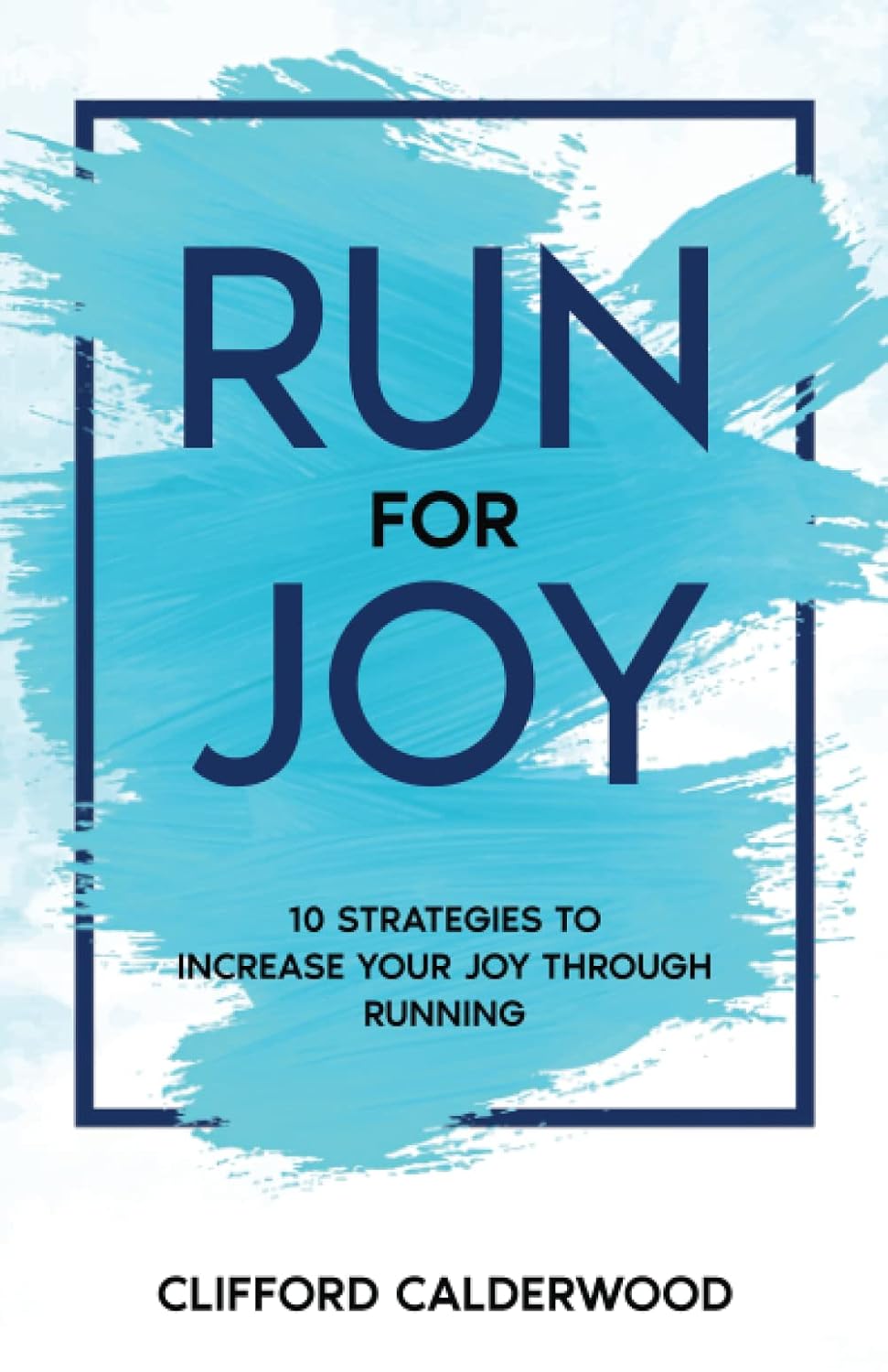 Run for Joy: 10 Strategies to Increase Your Joy Through Running ...
