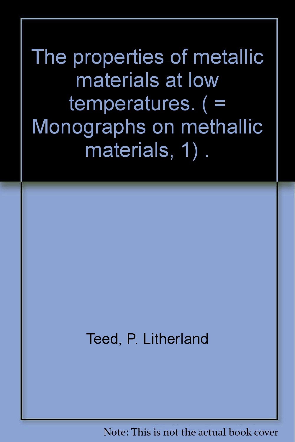 The Properties of Metallic Materials at Low Tempertures: Vol 1 ...