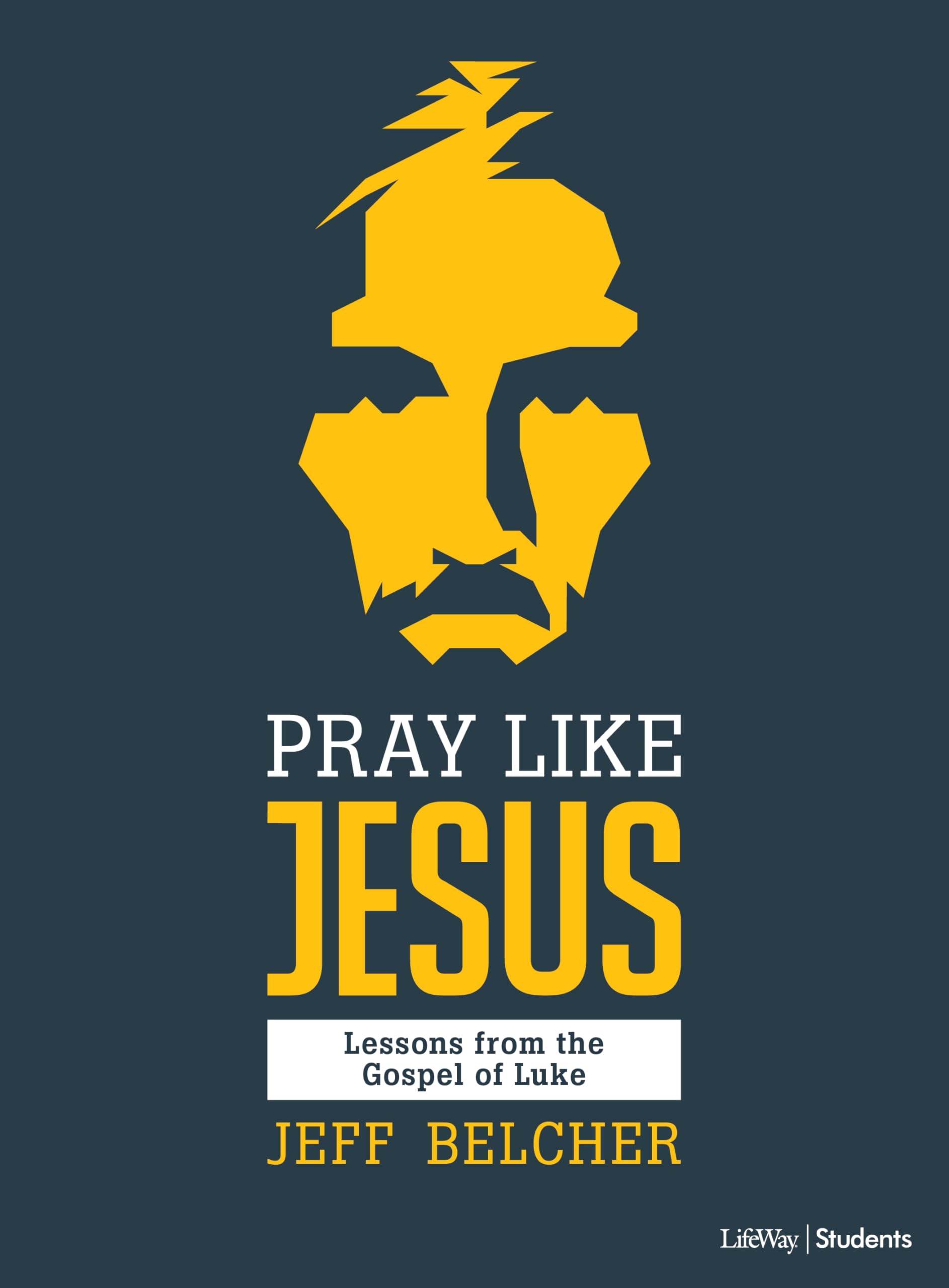 Pray Like Jesus - Teen Bible Study Book: Lessons from the Gospel of ...