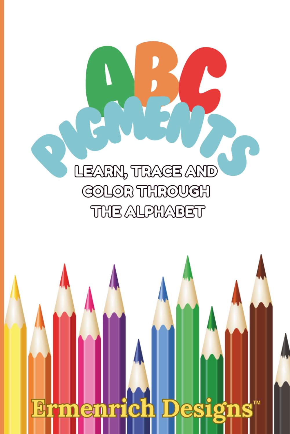 ABC Pigments: Learn, Trace, and Color Through the Alphabet, ages 3 ...