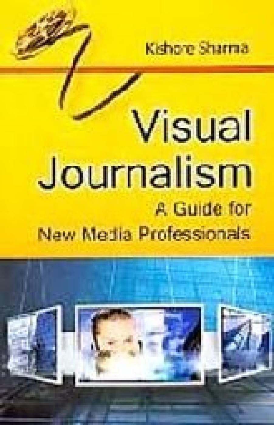 Buy Visual Journalism: A Guide for New Media Professionals Book Online ...