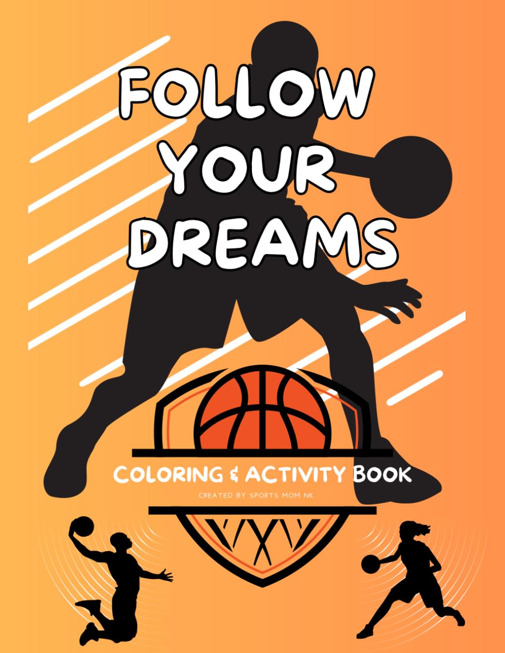 Follow Your Dreams: Basketball Coloring & Activity Book: NK, Sports Mom ...