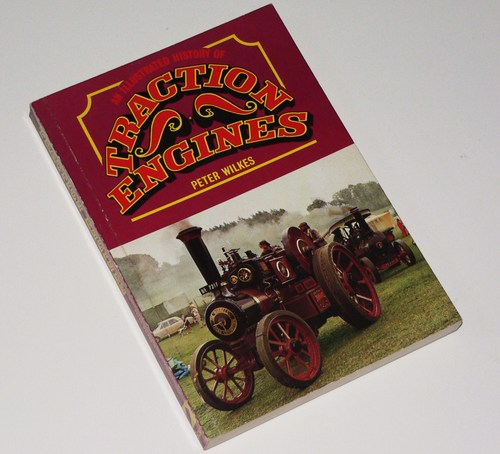 Illustrated History of Traction Engines: Amazon.co.uk: Wilkes, Peter ...