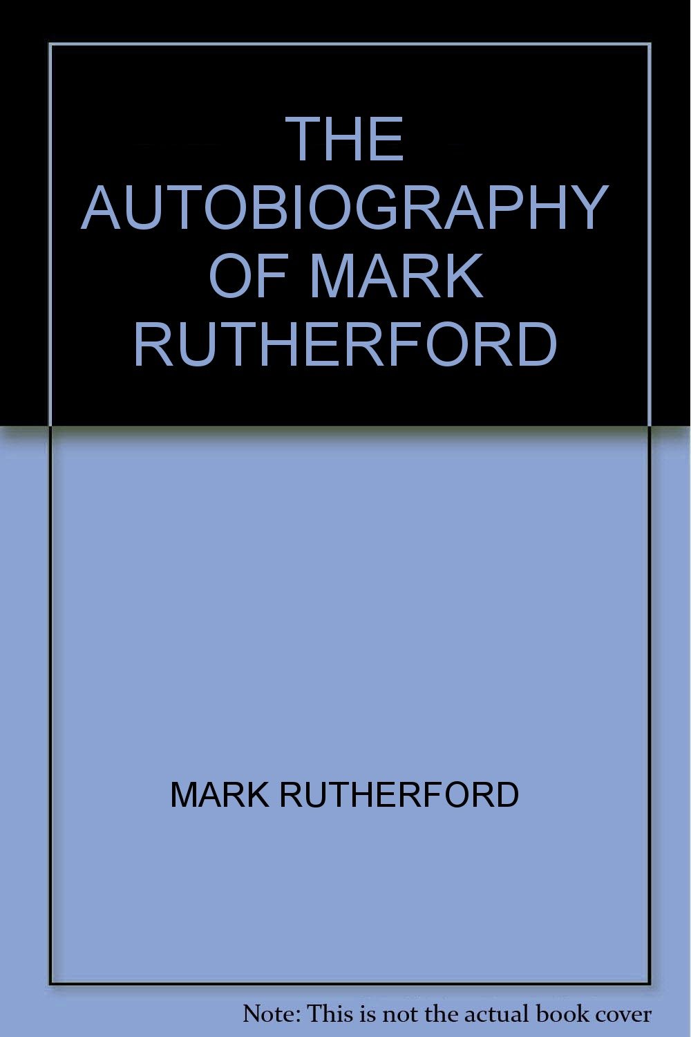 The autobiography of Mark Rutherford: Rutherford, Mark: Amazon.com: Books