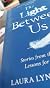The Light Between Us: Lessons from Heaven That Teach Us to Live Better ...