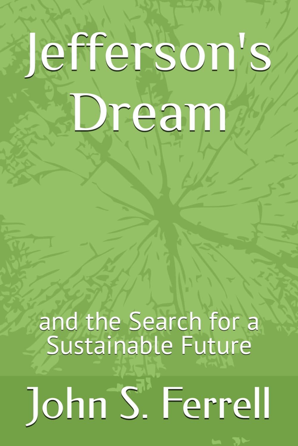 Jefferson's Dream: and the Search for a Sustainable Future: Ferrell ...
