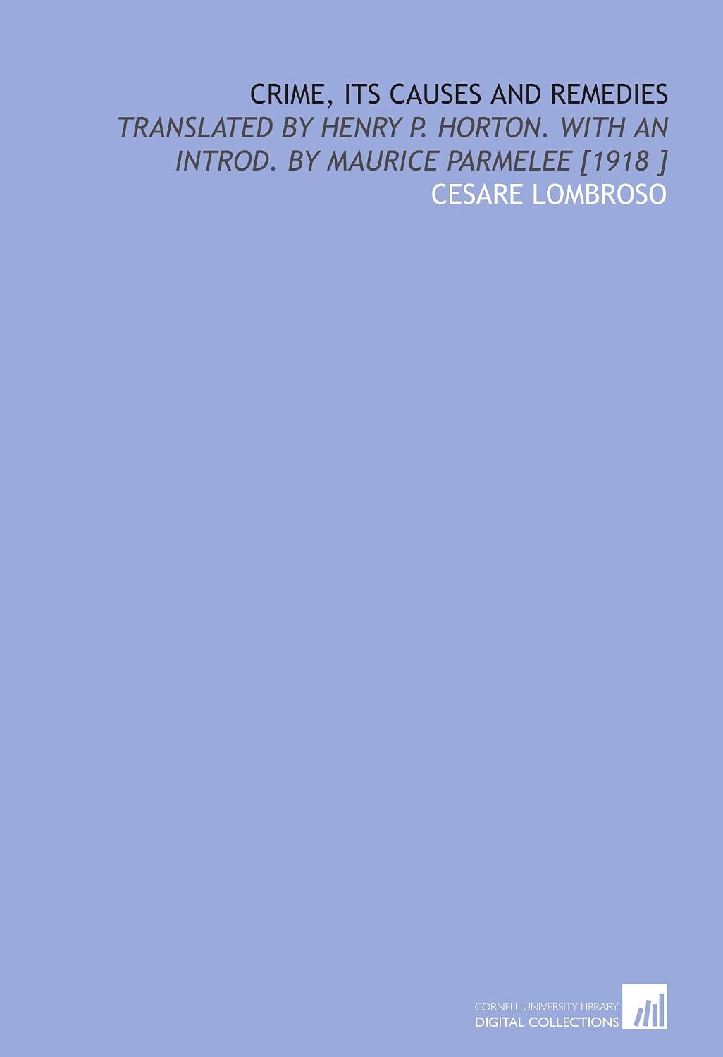 Crime, Its Causes and Remedies: Translated by Henry P. Horton. With an ...