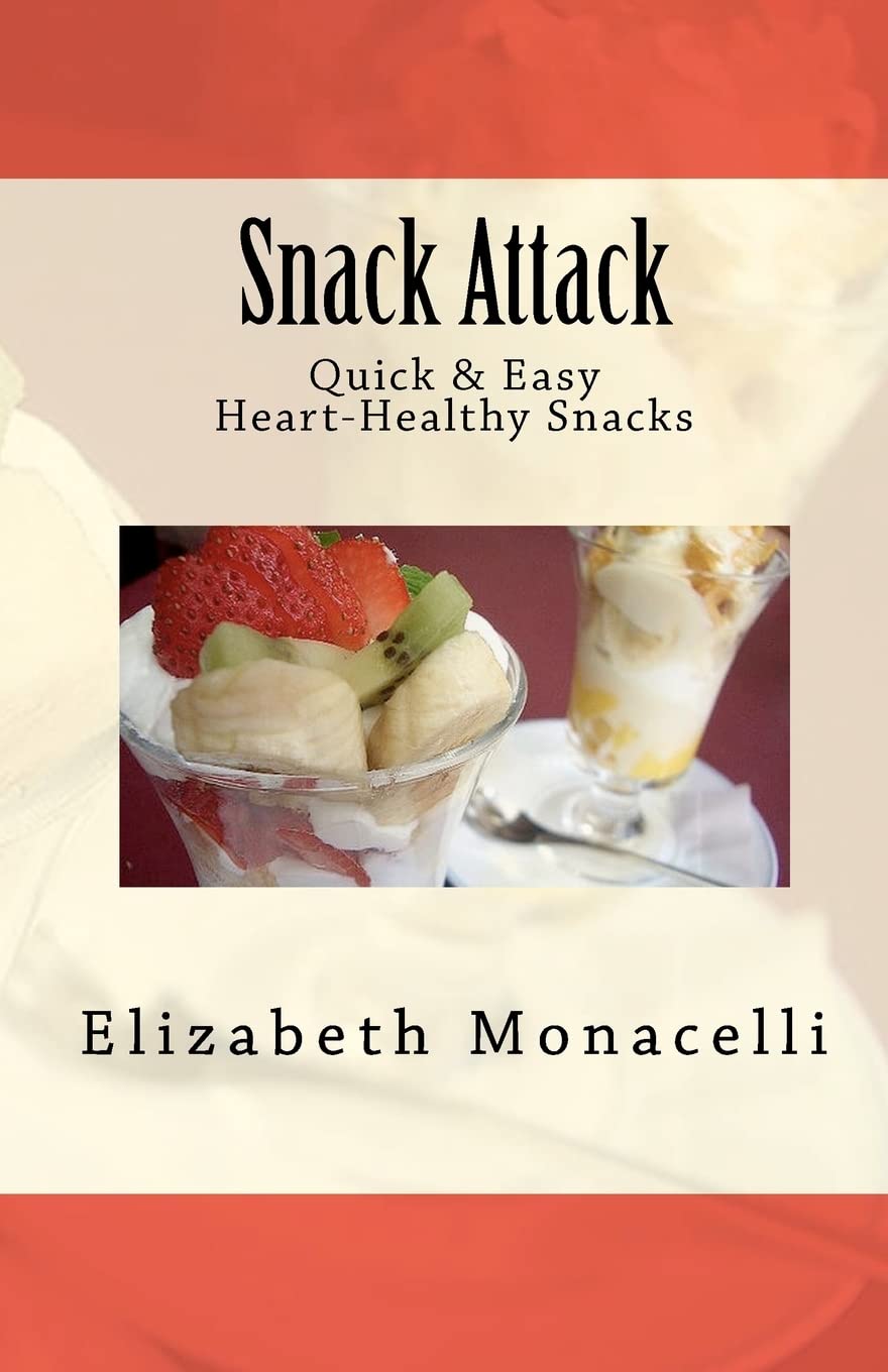 Snack Attack: Quick & Easy Heart-Healthy Snacks: Monacelli, Elizabeth ...