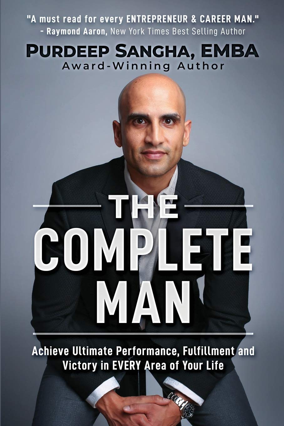 The Complete Man: Achieve Ultimate Performance, Fulfillment and Victory ...
