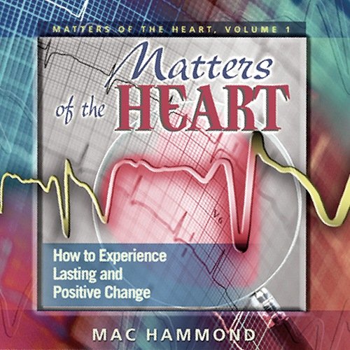 Mac Hammond - Matters of The Heart: How To Experience Lasting and ...
