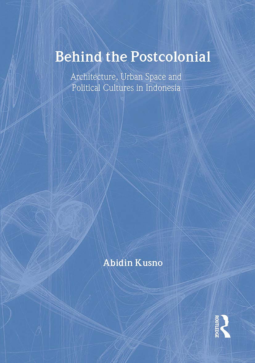 Behind the Postcolonial: Architecture, Urban Space and Political ...