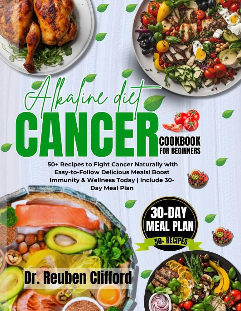 ALKALINE DIET CANCER COOKBOOK FOR BEGINNERS: 50+ Recipes to Fight ...