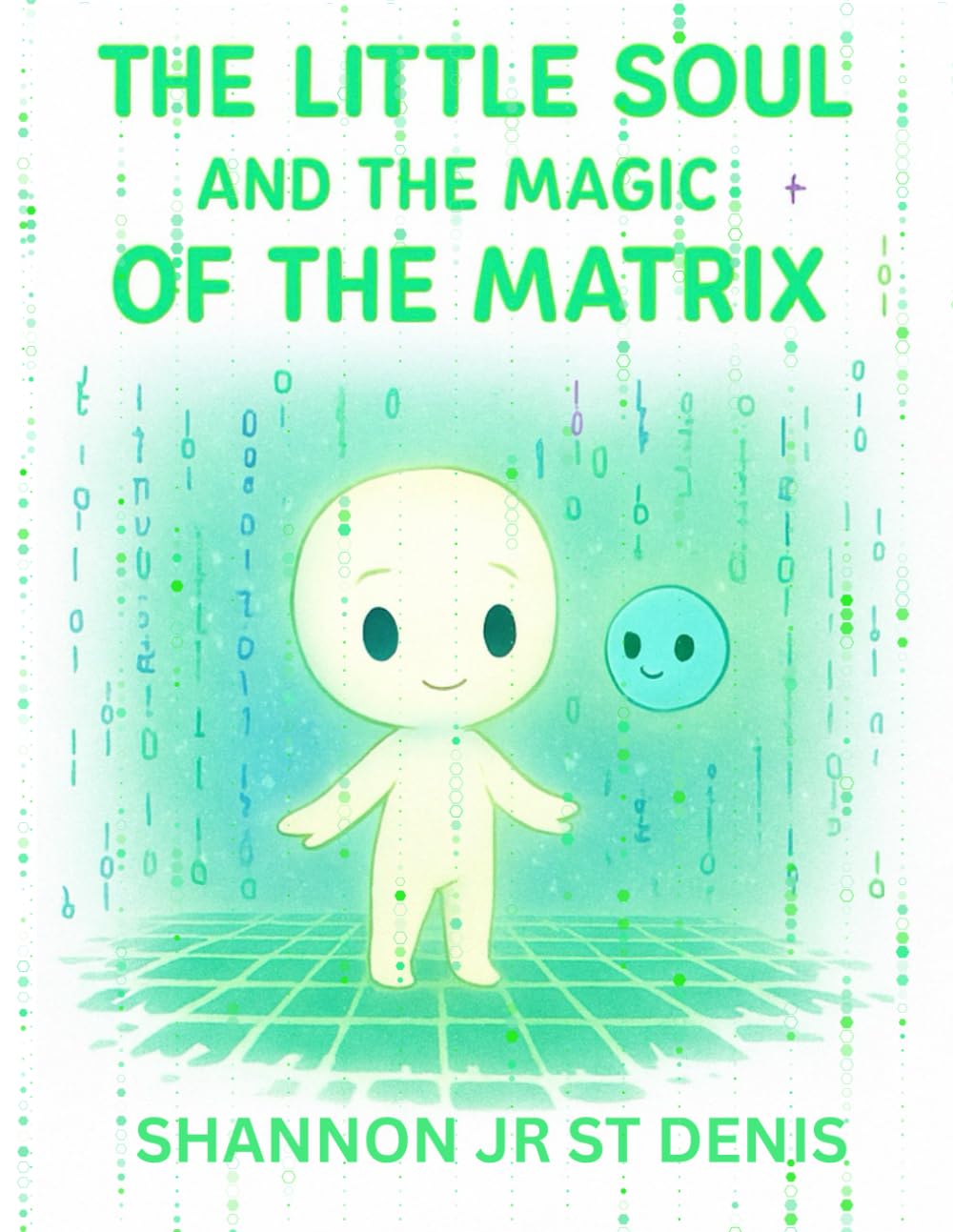 THE LITTLE SOUL AND THE MAGIC OF THE MATRIX : ST DENIS, SHANNON JR ...