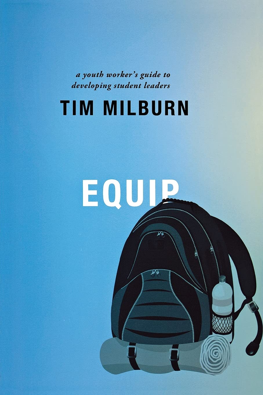 Equip: A Youth Worker's Guide to Developing Student Leaders: Timothy R ...