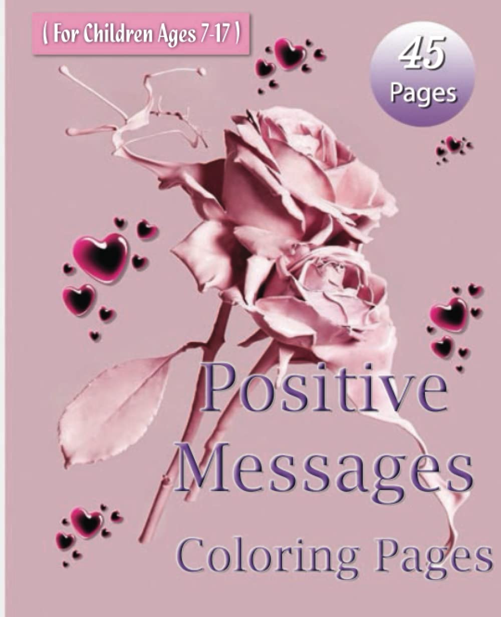 Positive Messages Coloring Pages: For Children's Ages ( 7 - 17 ), 45 ...