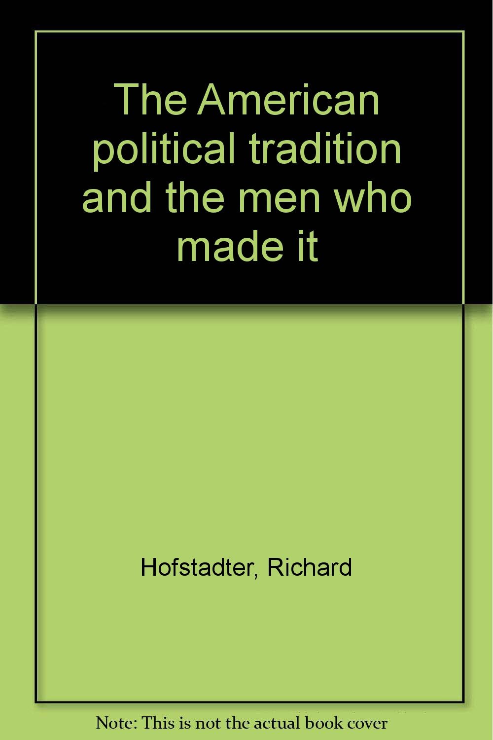 The American political tradition and the men who made it: Hofstadter ...