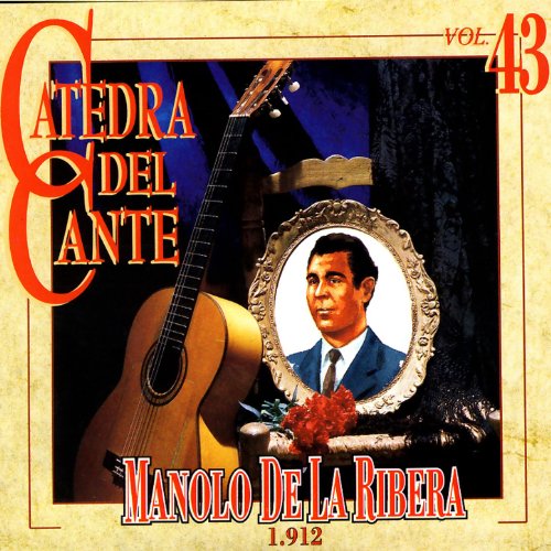 Catedra Del Cante Vol. 43: Manolo De La Ribera by Manolo De La Rivera ...