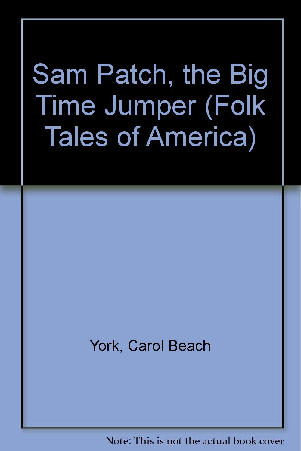 Sam Patch, the Big Time Jumper (Folk Tales of America): York, Carol ...