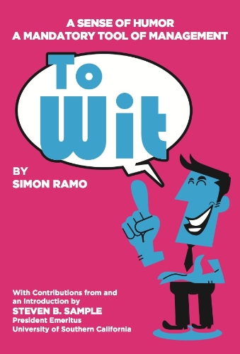 To Wit: A Sense of Humor - A Mandatory Tool of Management: Simon Ramo ...
